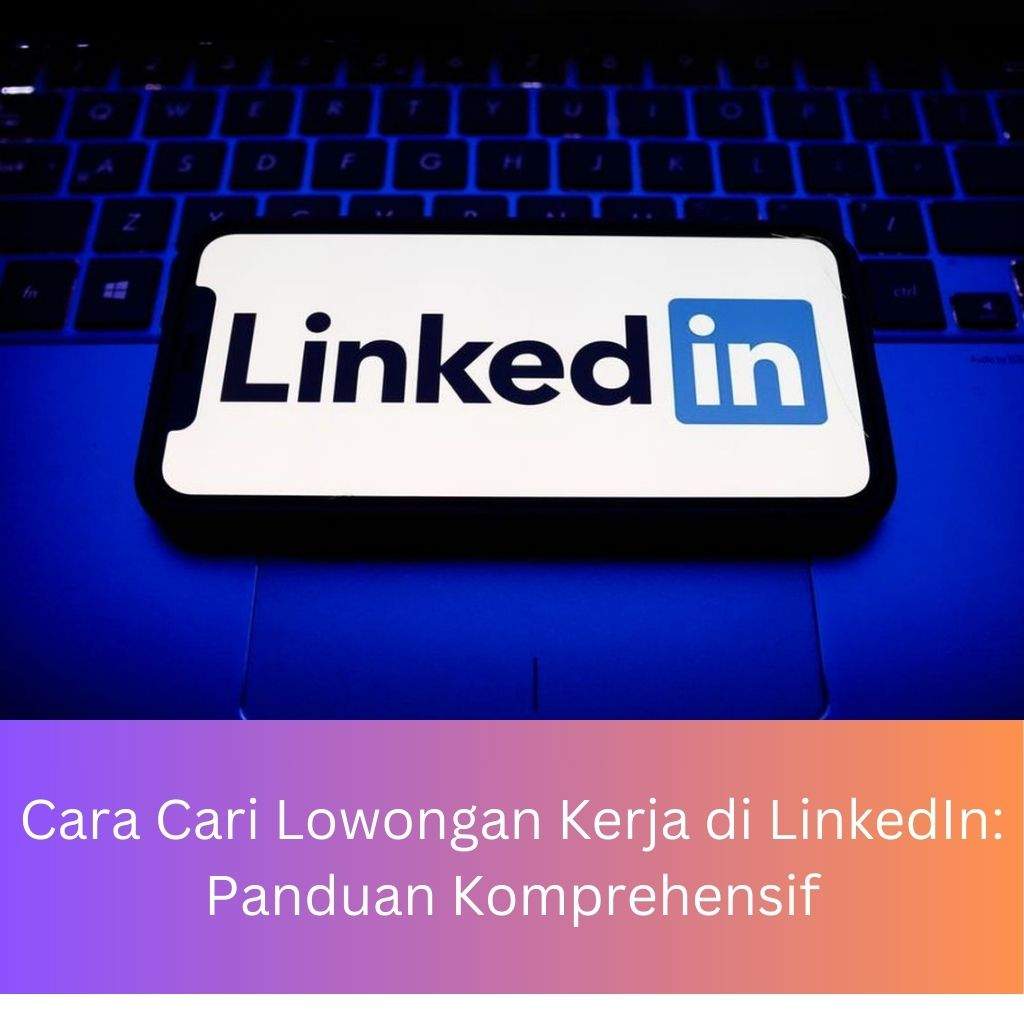 Cara Cari Lowongan Kerja di LinkedIn: Panduan Komprehensif – Penghasil Uang